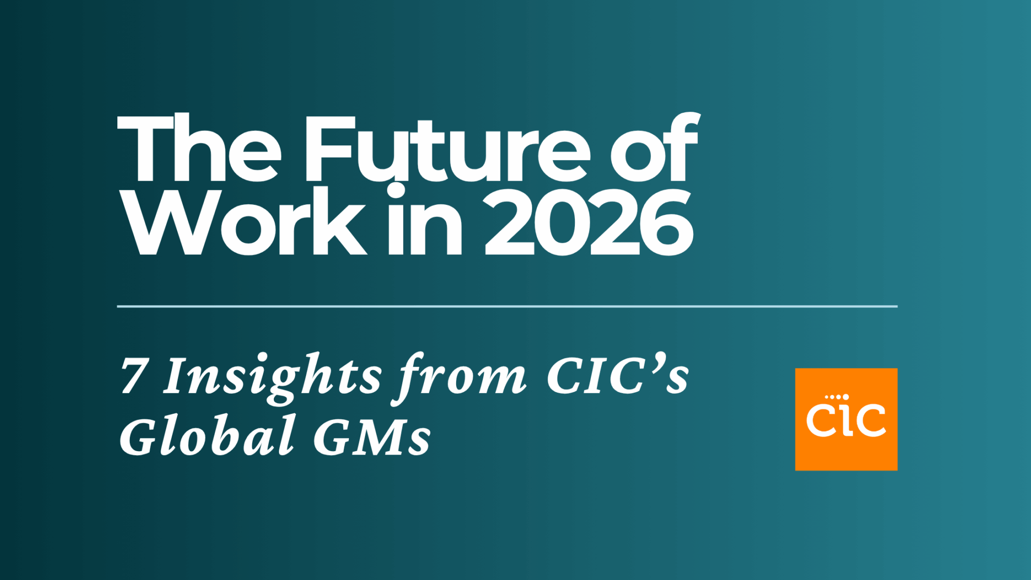 The Future of Work in 2026: 7 Insights from CIC’s Global GMs | CIC